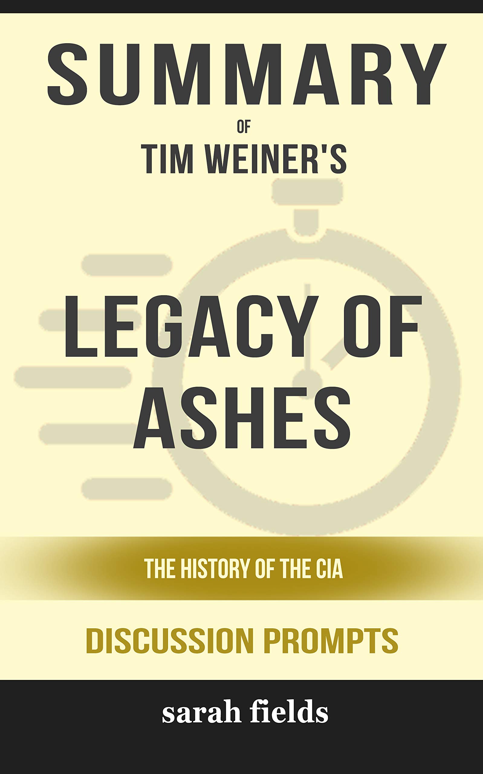 Summary of Legacy of Ashes: The History of the CIA by Tim Weiner ...
