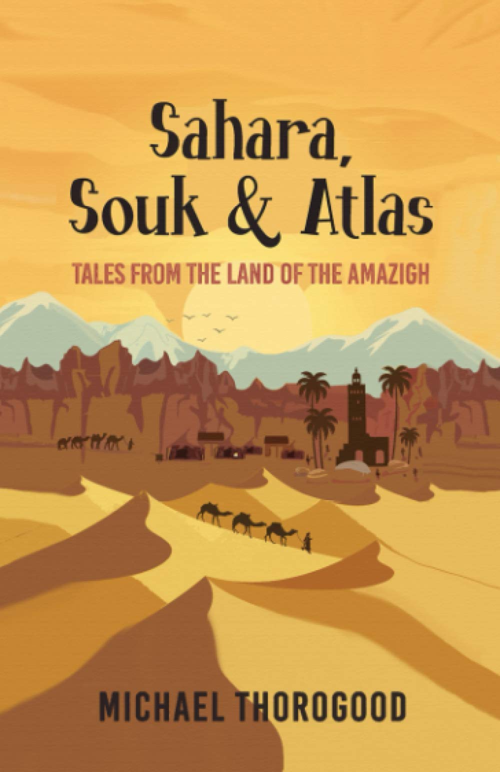 Sahara, Souk & Atlas: Tales from the land of the Amazigh by Michael ...
