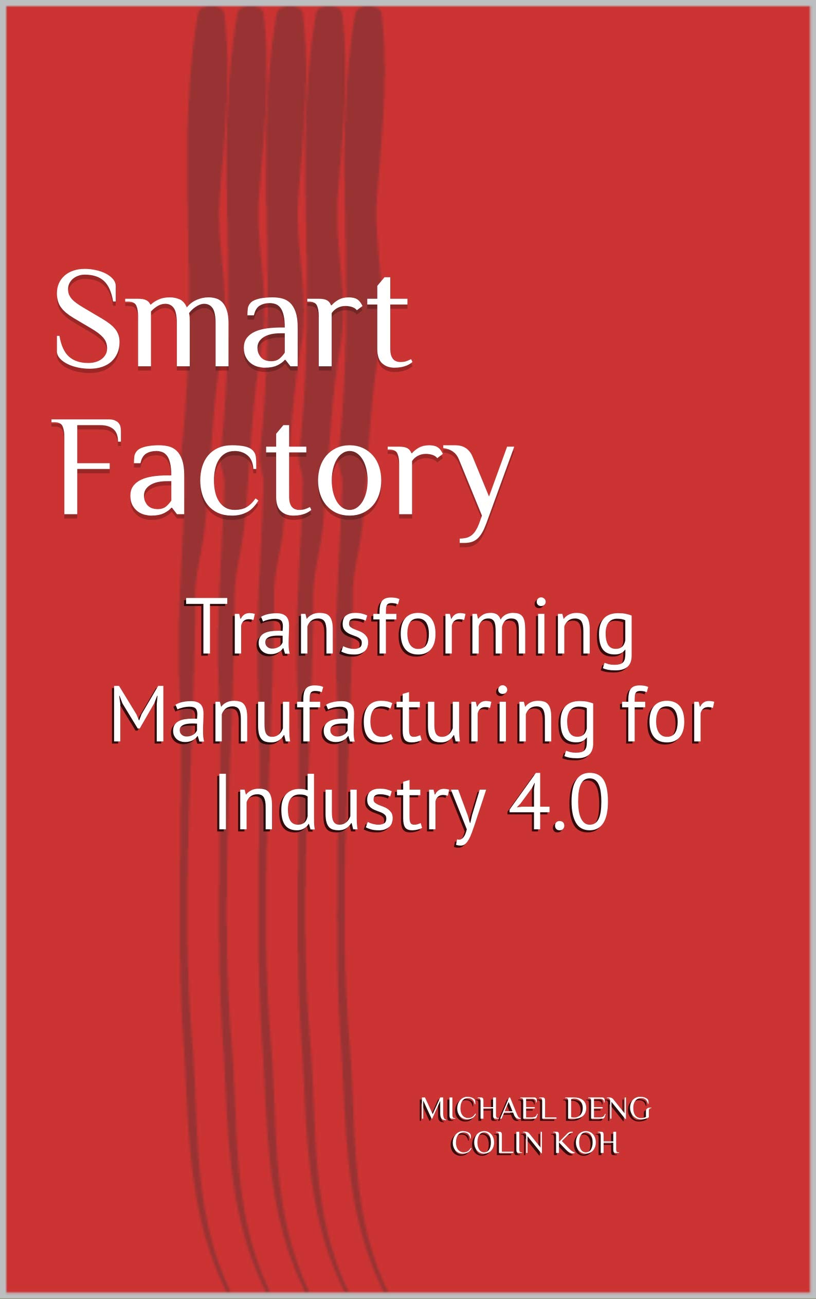 Smart Factory: Transforming Manufacturing for Industry 4.0 by Michael ...