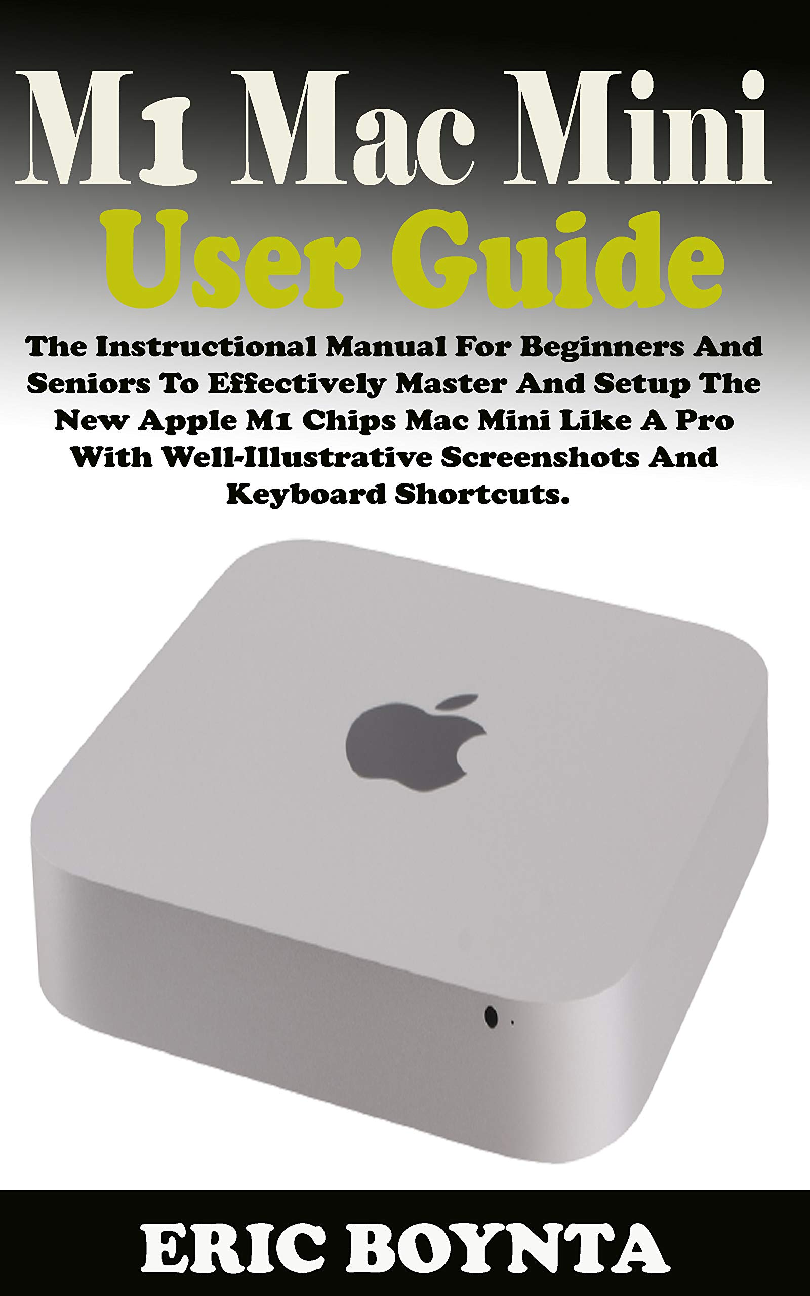 M1 MAC MINI USER GUIDE: The Instructional Manual For Beginners And ...