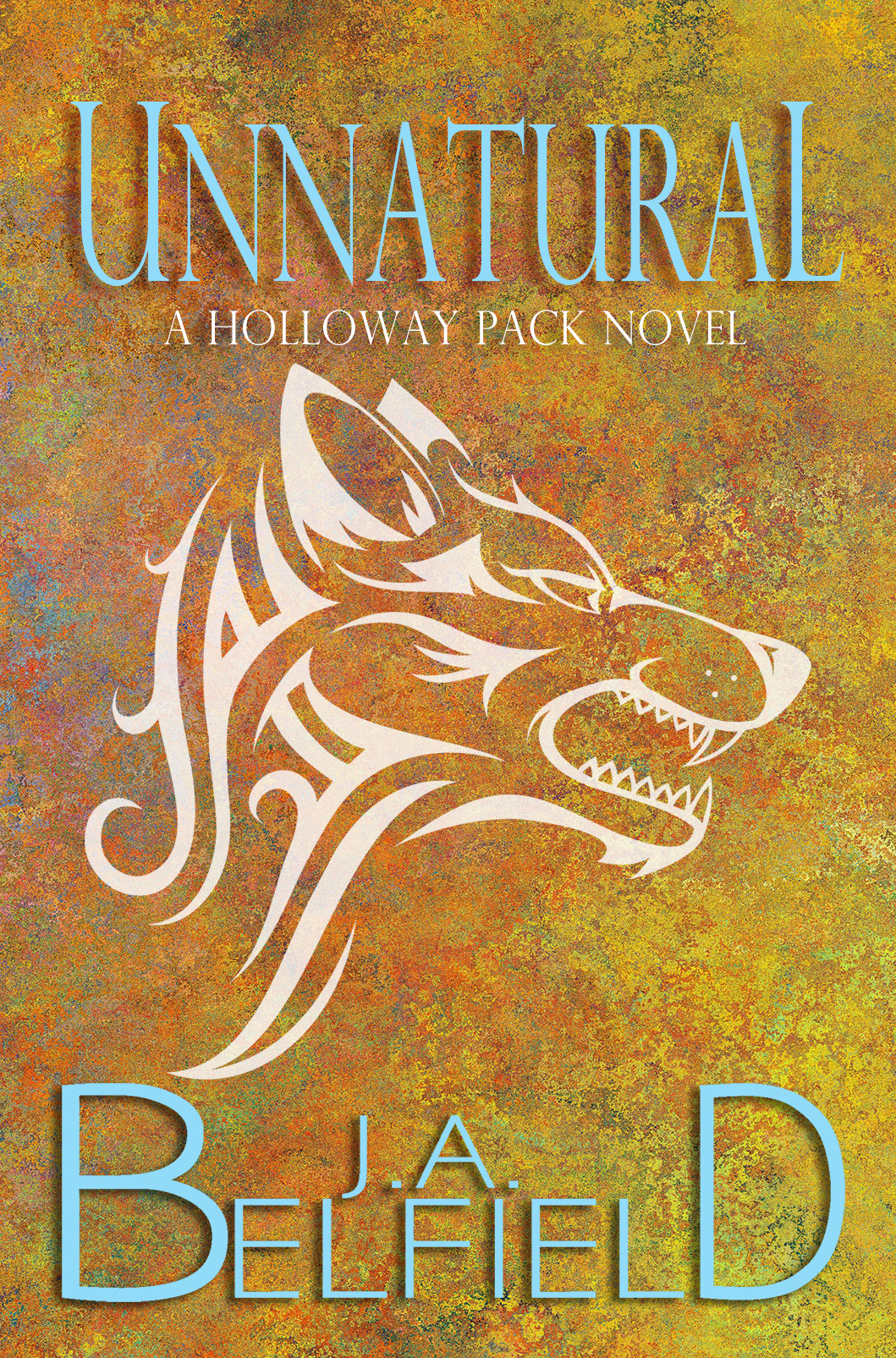 Unnatural (Holloway Pack, #4) by J.A. Belfield | Goodreads