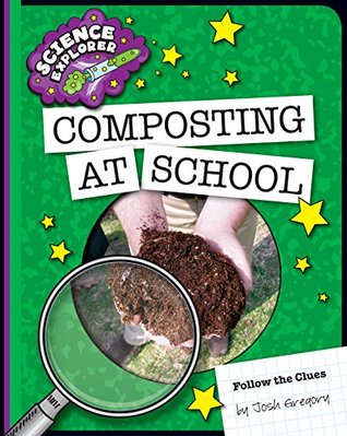 Composting at School by Josh Gregory | Goodreads