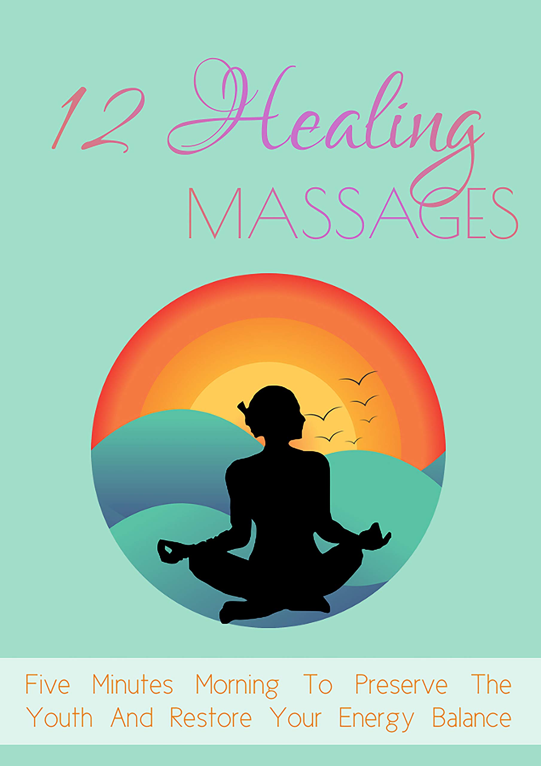 12 HEALING MASSAGES: Five Minutes Morning To Preserve The Youth And ...