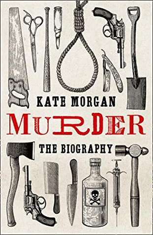 Murder: The Biography by Kate Morgan | Goodreads