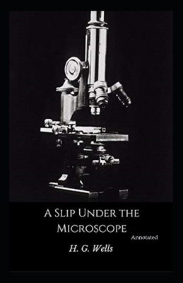 A Slip under the Microscope Illustrated by H.G. Wells | Goodreads