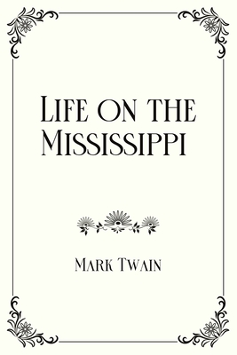 Life on the Mississippi: Royal Edition by Mark Twain | Goodreads