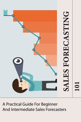 Sales Forecasting 101: A Practical Guide For Beginner And Intermediate ...