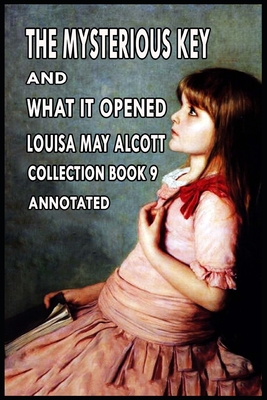 The Mysterious Key and What it Opened. (Annotated) by Louisa May Alcott ...
