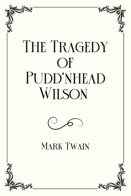 The Tragedy of Pudd'nhead Wilson: Royal Edition by Mark Twain | Goodreads