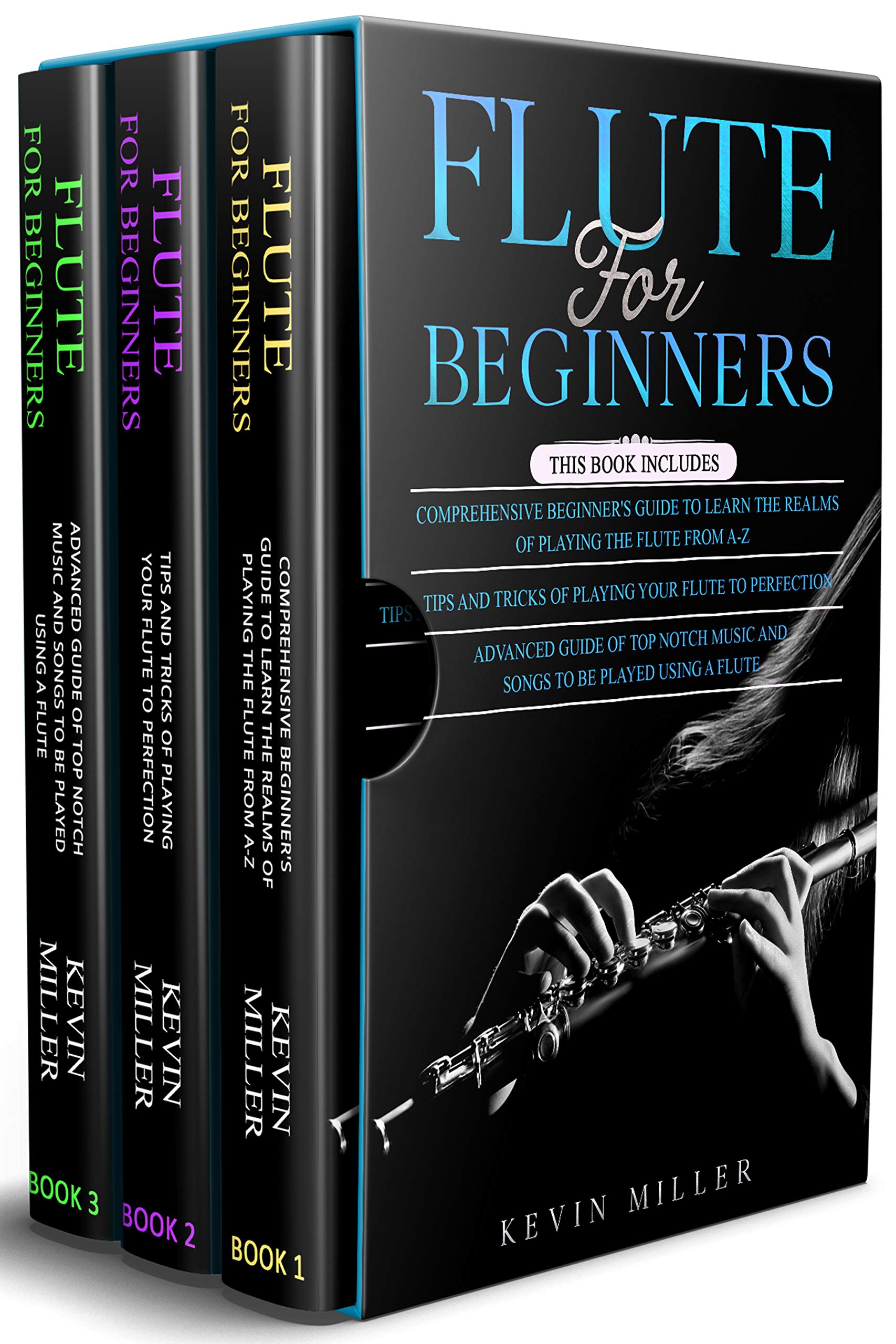 Flute for Beginners: 3 in 1- Comprehensive Beginners Guide+ Tips and ...