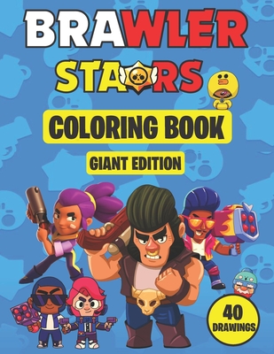 Brawler Stars Coloring Book: GIANT EDITION (40 DRAWINGS): More than 40 ...