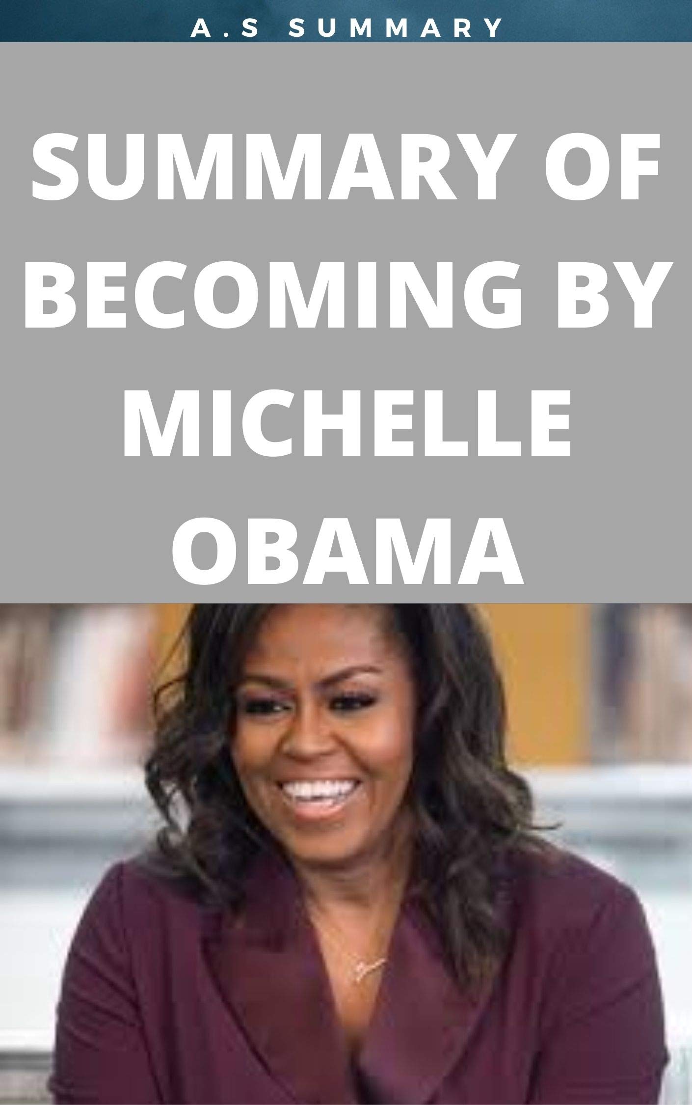 Summary of Becoming by Michelle Obama by A.S. Summary | Goodreads