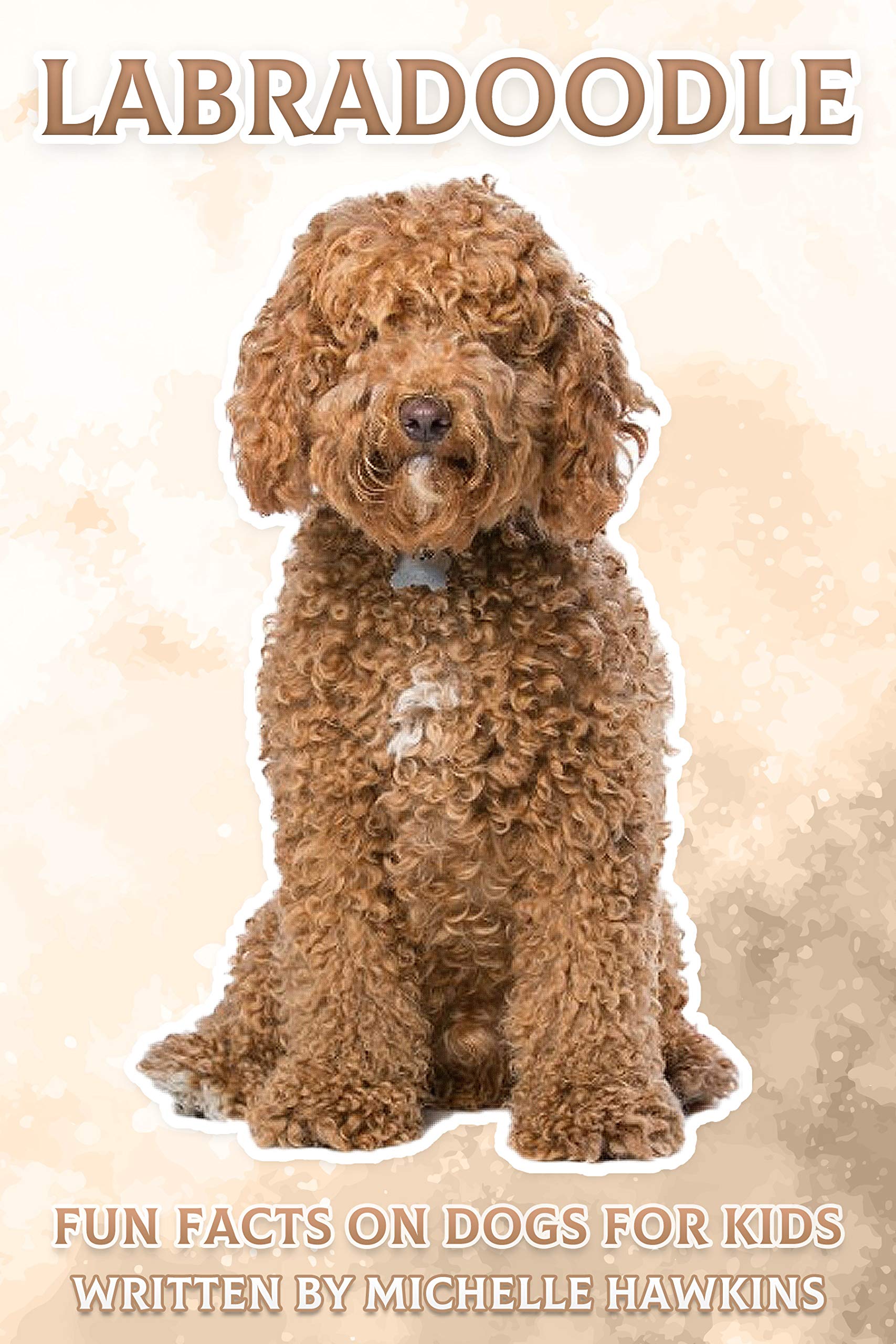 Labradoodle: Fun Facts on Dogs for Kids #40 by Michelle Hawkins | Goodreads