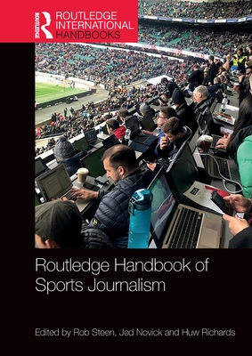 Routledge Handbook of Sports Journalism by Rob Steen | Goodreads