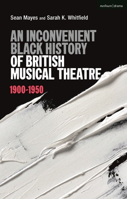 Inconvenient Black History of British Musical Theatre, An: 1900 - 1950 ...