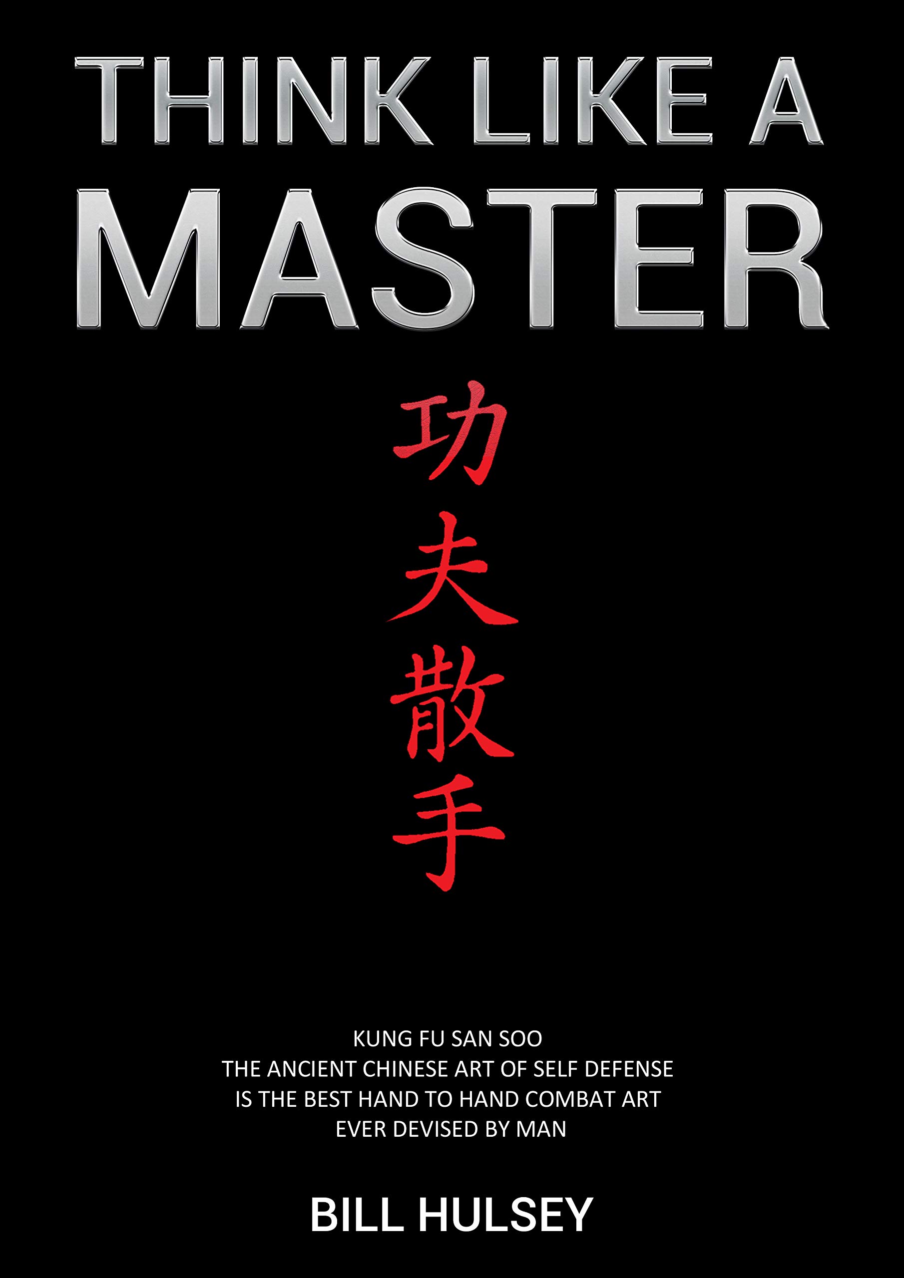 THINK LIKE A MASTER: KUNG FU- SAN SOO THE ANCIENT CHINESSE ART OF SELF ...