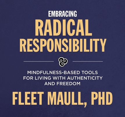 Embracing Radical Responsibility: Mindfulness-Based Tools for Living ...