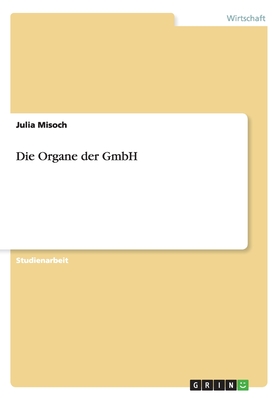 Die Organe der GmbH (German Edition) by Julia Misoch | Goodreads
