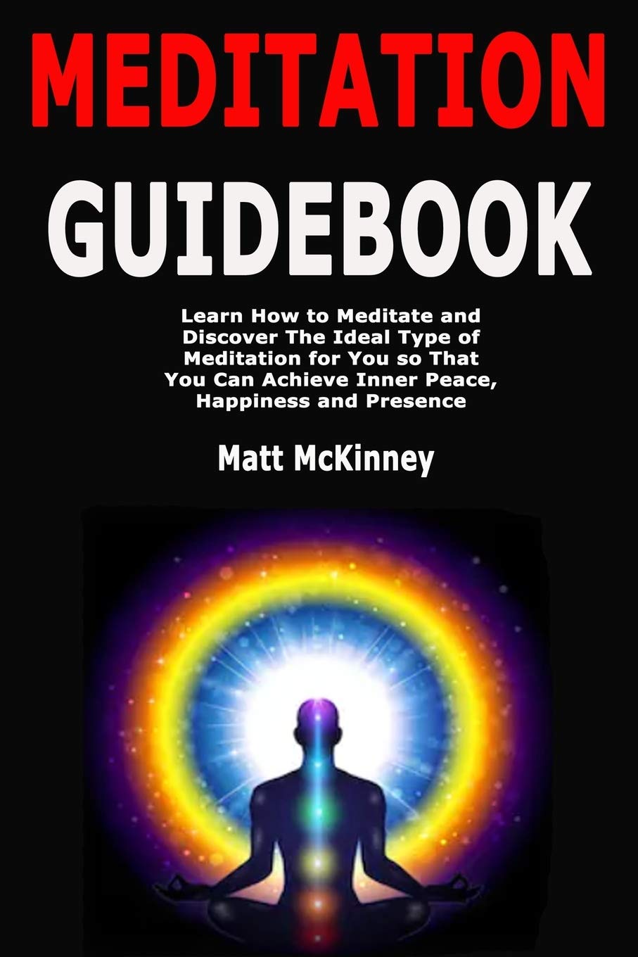 Meditation Guidebook: Learn How to Meditate and Discover The Ideal Type ...