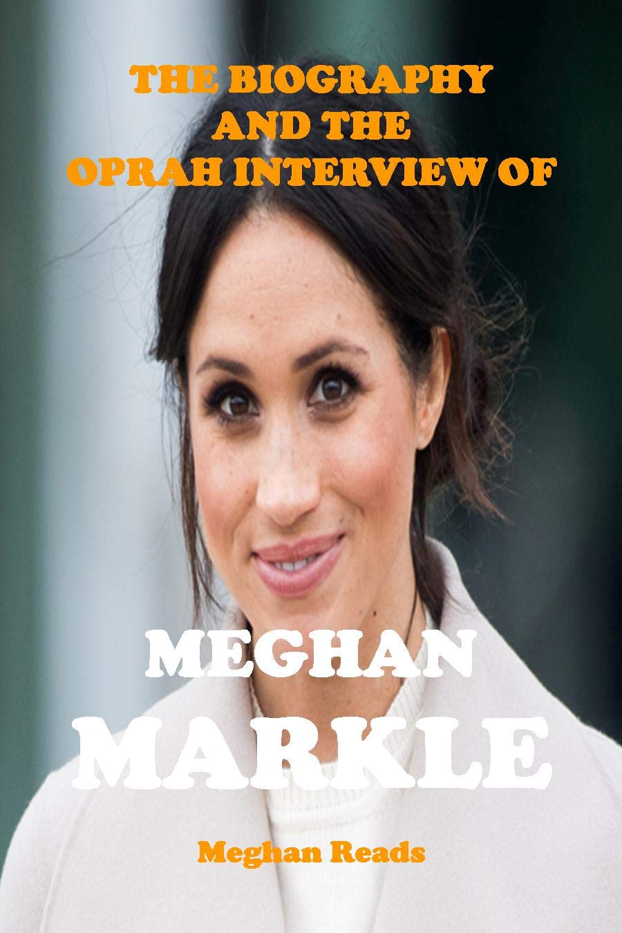 THE BIOGRAPHY OF MEGHAN MARKLE AND THE OPRAH INTERVIEW by MEGHAN READS ...