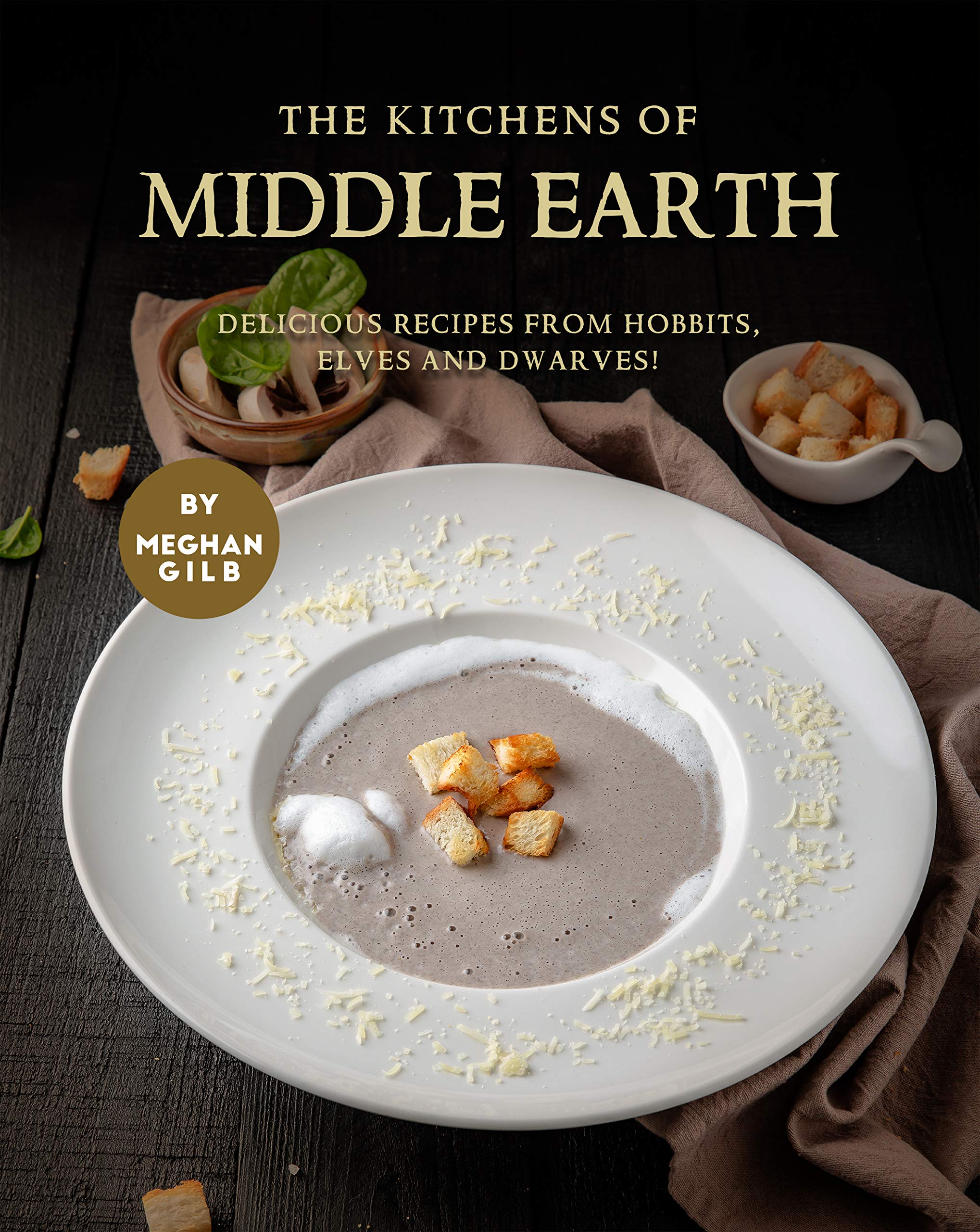 The Kitchens of Middle Earth: Delicious Recipes from Hobbits, Elves and ...