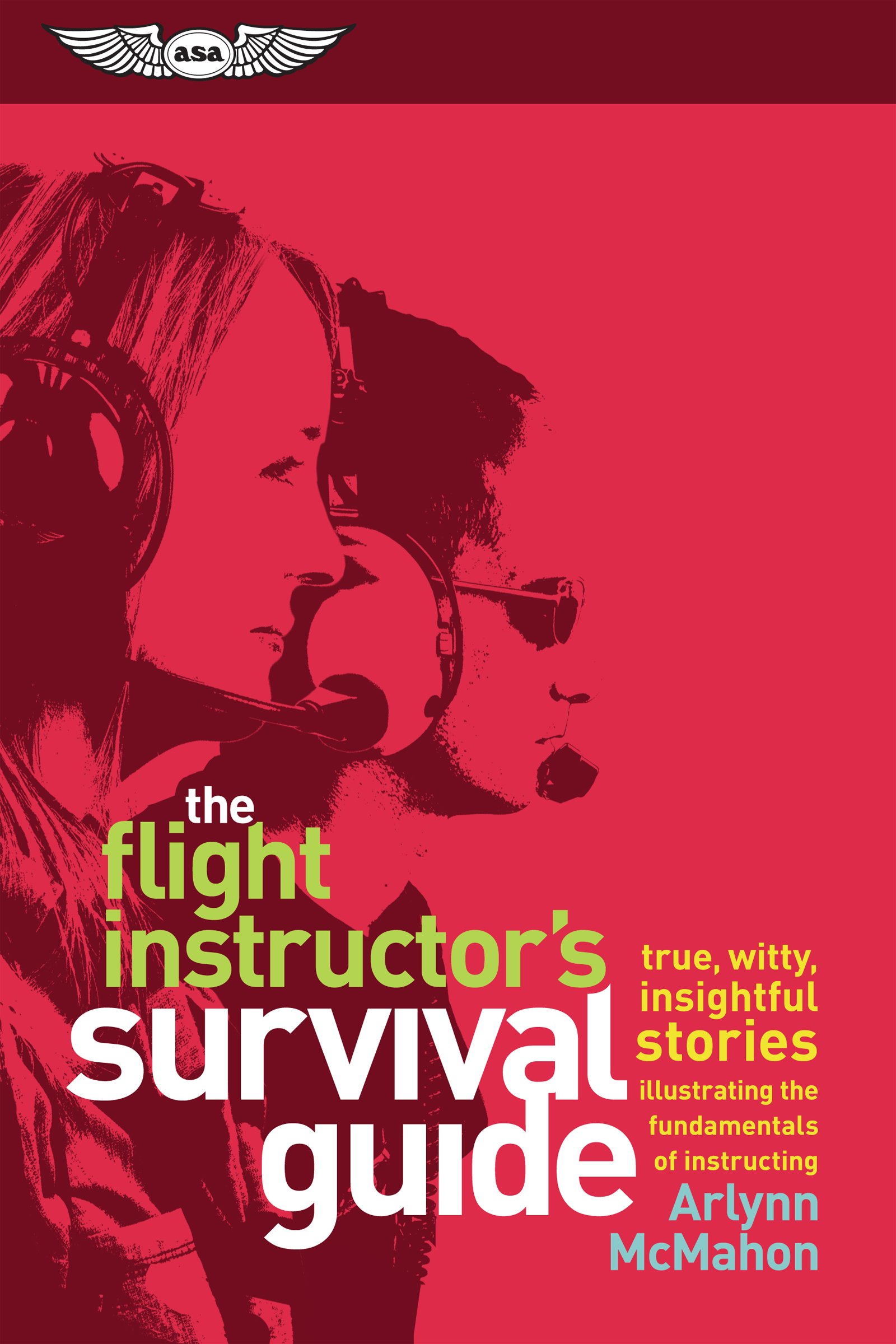 The Flight Instructor's Survival Guide: true, witty, insightful stories ...