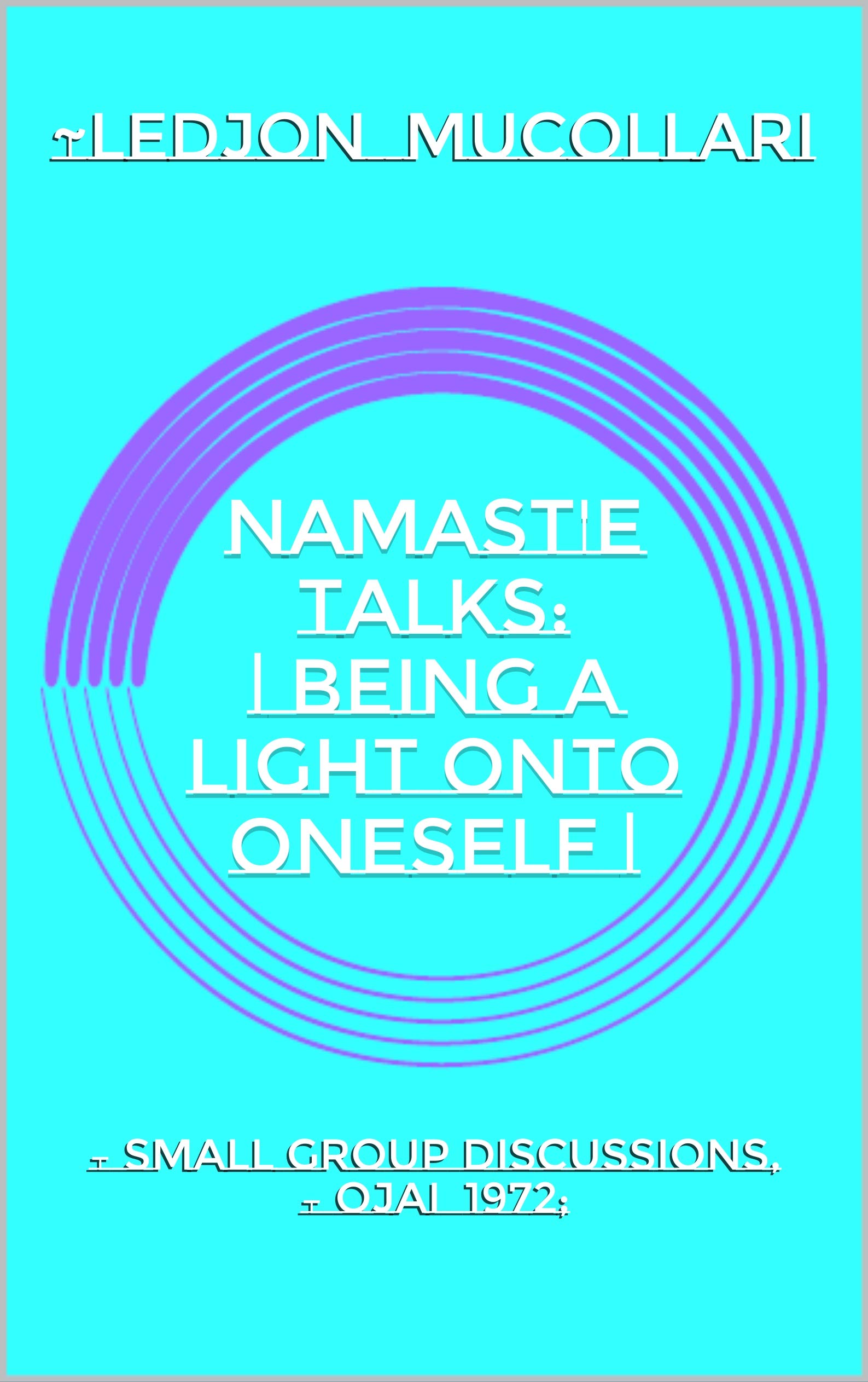 namast'e talks: | Being a light onto oneself | : – Small Group Discussions, – Ojai 1972; by ...