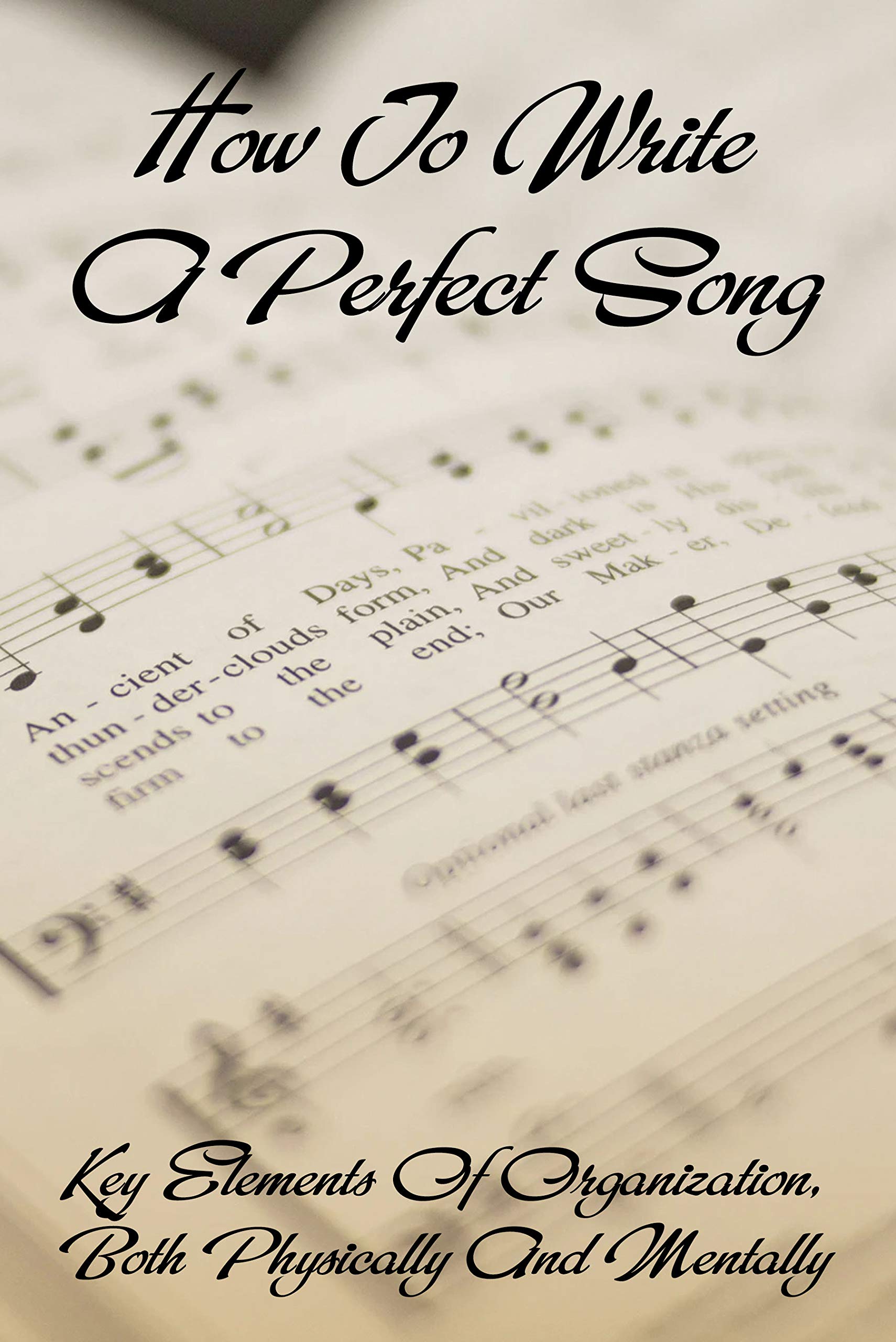 How To Write A Perfect Song: Key Elements Of Organization, Both ...