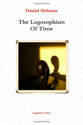 The Logosophism of Time by Daniel Deleanu | Goodreads