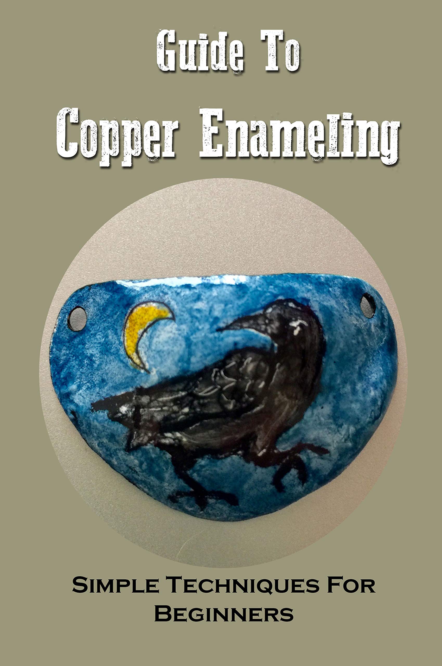 Guide To Copper Enameling: Simple Techniques For Beginners: Jewellery ...