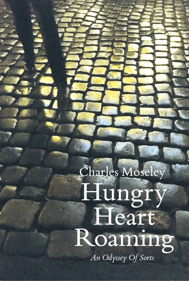 Hungry Heart Roaming: An Odyssey of Sorts by Charles Moseley | Goodreads