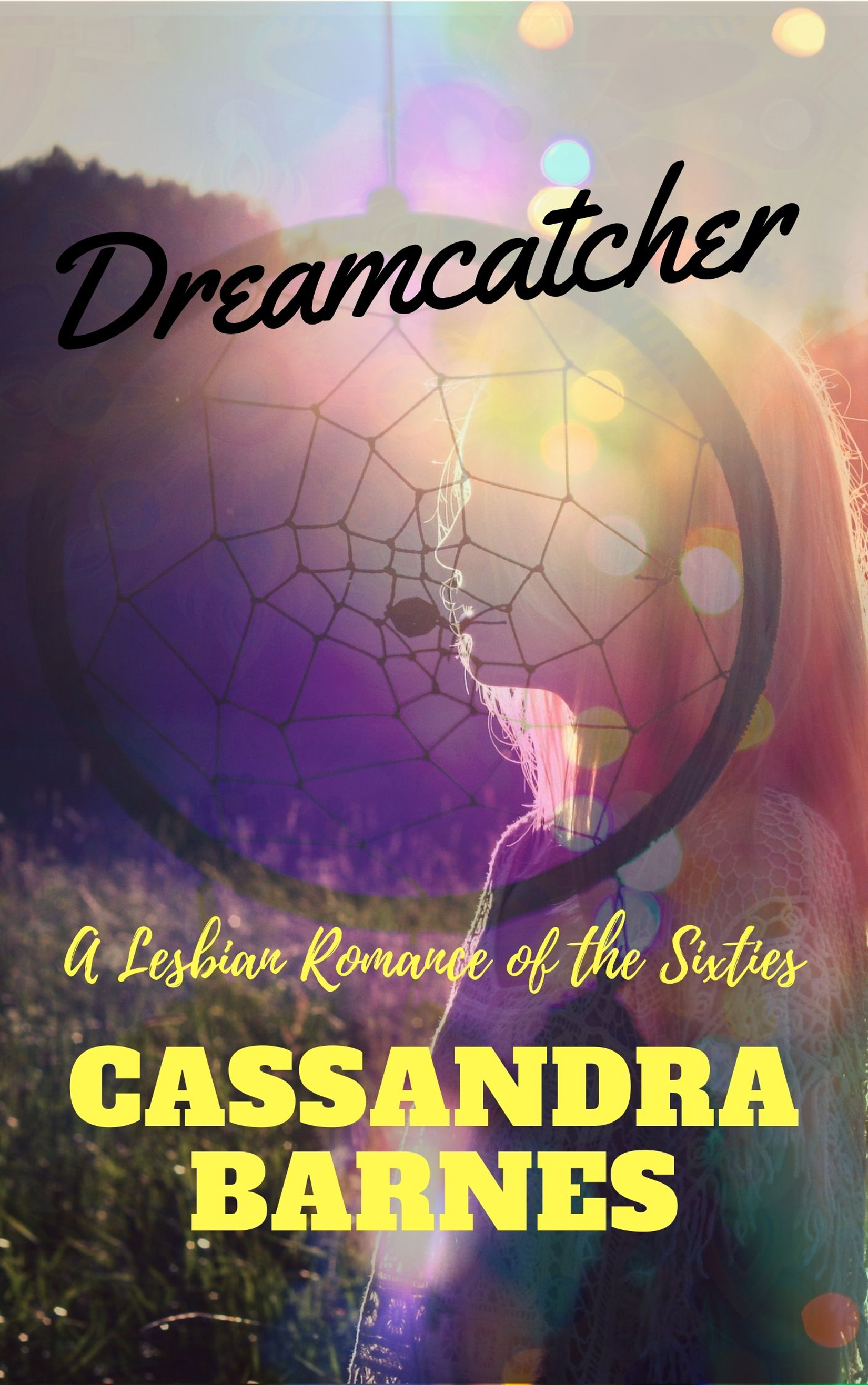 Dreamcatcher: A Lesbian Romance of the Sixties by Cassandra Barnes ...