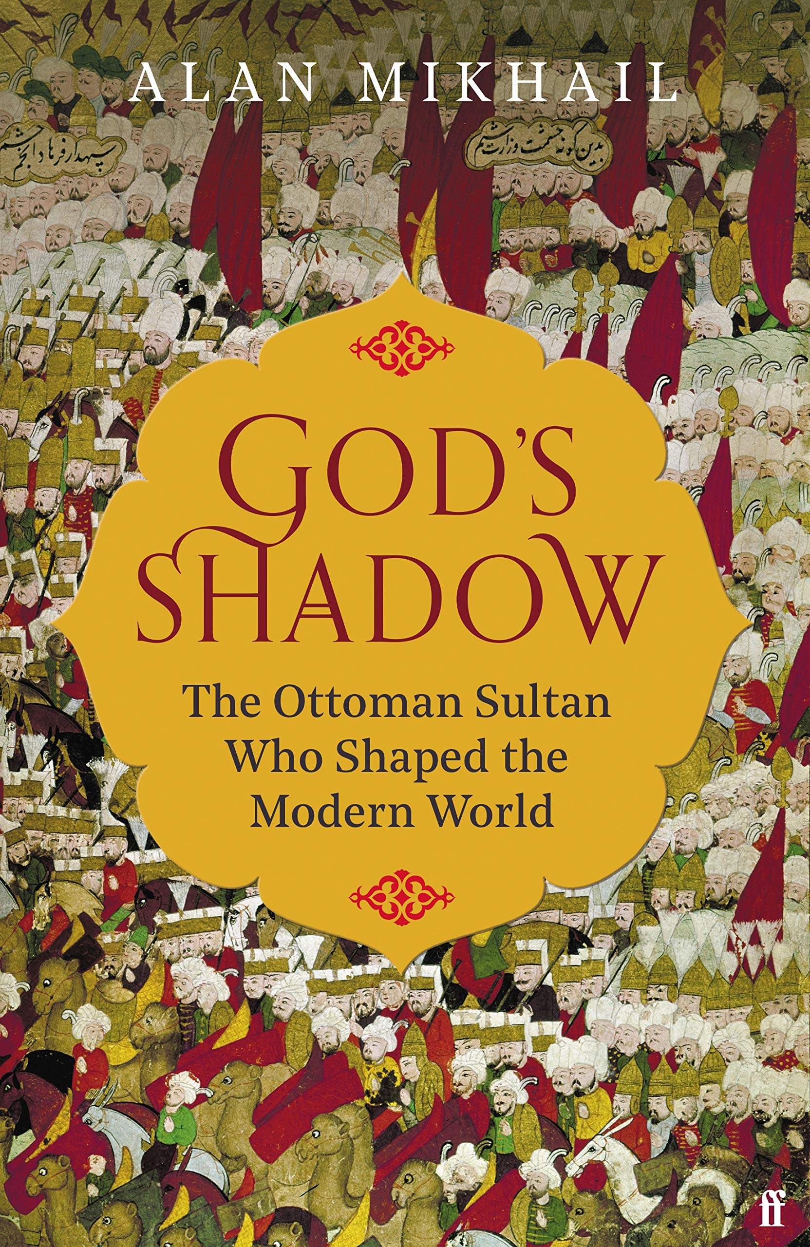 God's Shadow: The Ottoman Sultan Who Shaped the Modern World: The ...