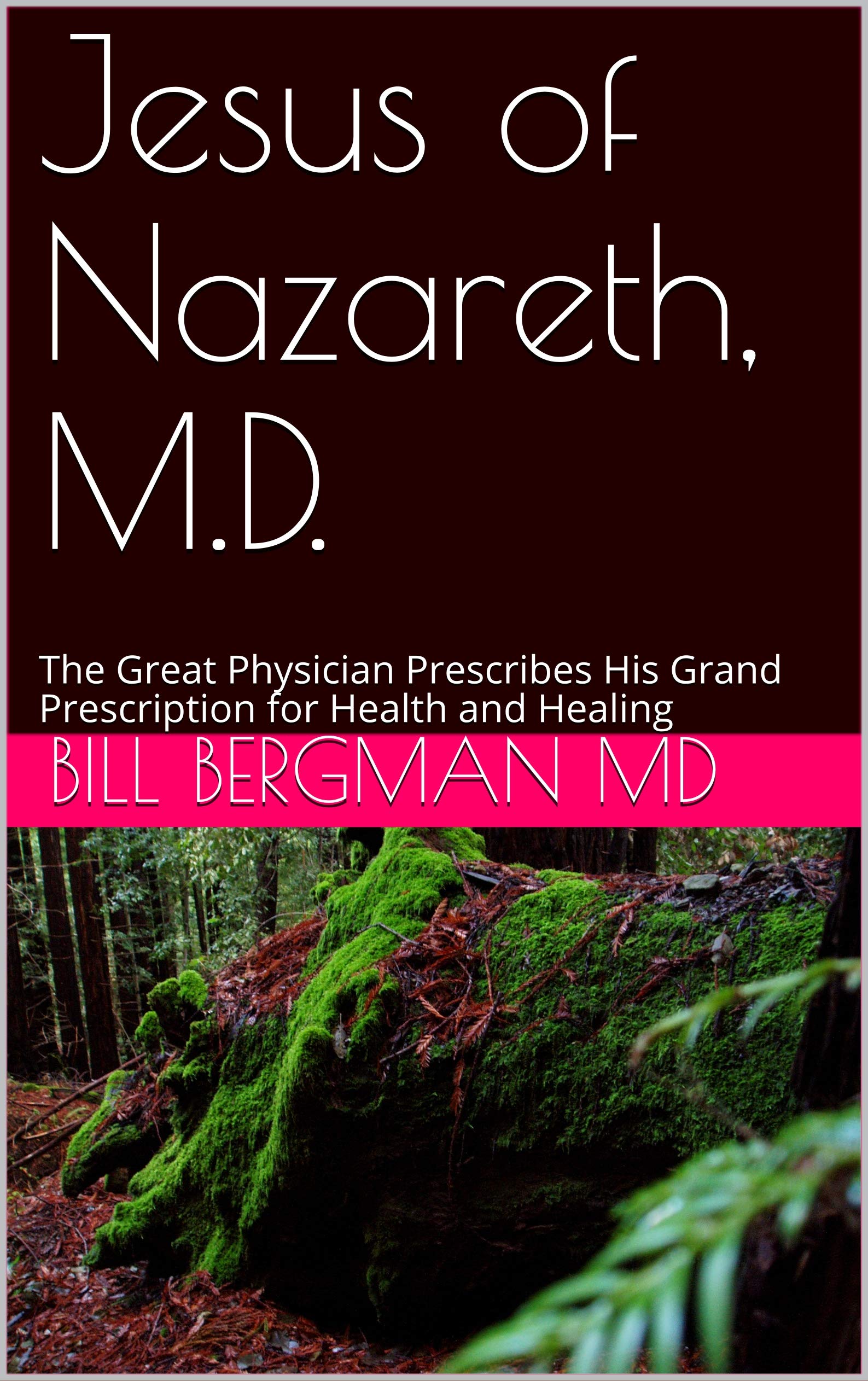 Jesus of Nazareth, M.D.: The Great Physician Prescribes His Grand ...