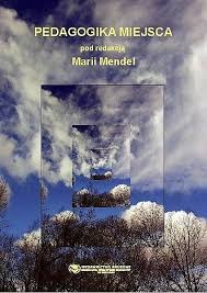 Pedagogika miejsca by Maria Mendel | Goodreads