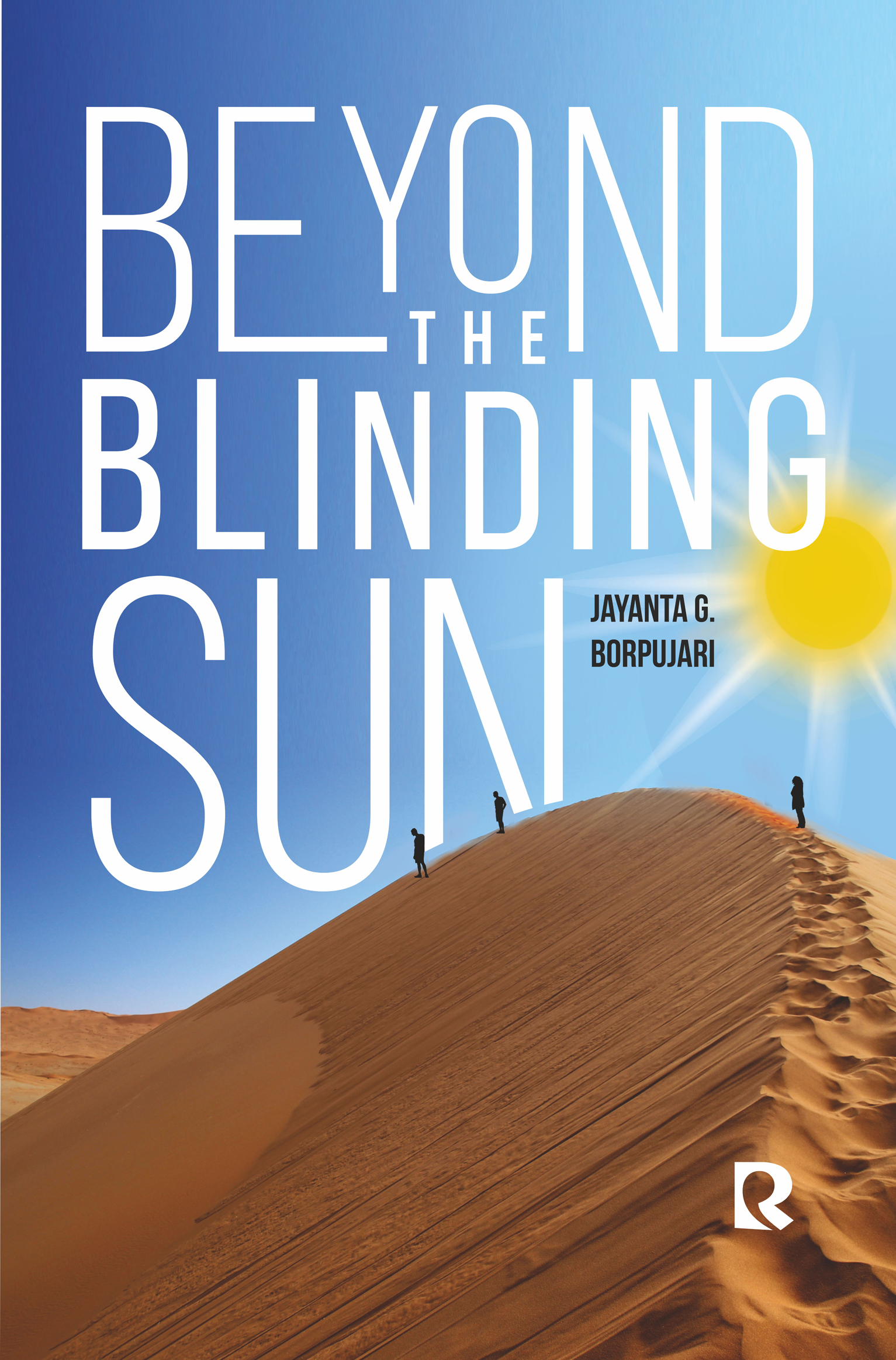 Beyond The Blinding Sun by Jayanta Gopal Borpujari | Goodreads
