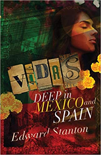 VIDAS: Deep in Mexico and Spain by Edward Stanton | Goodreads