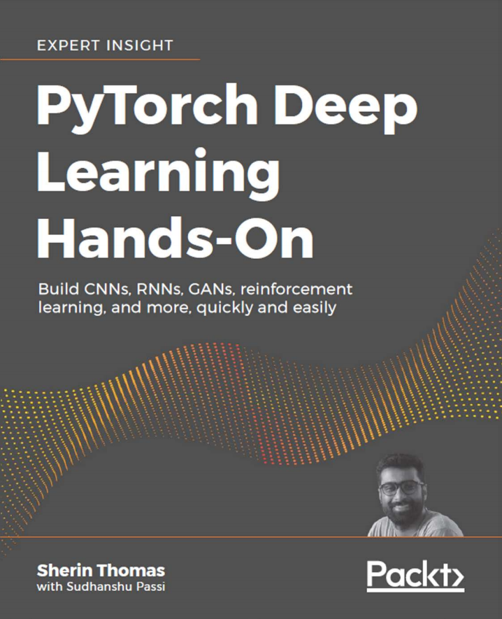 PyTorch Deep Learning Hands-On: Build CNNs, RNNs, GANs, reinforcement ...