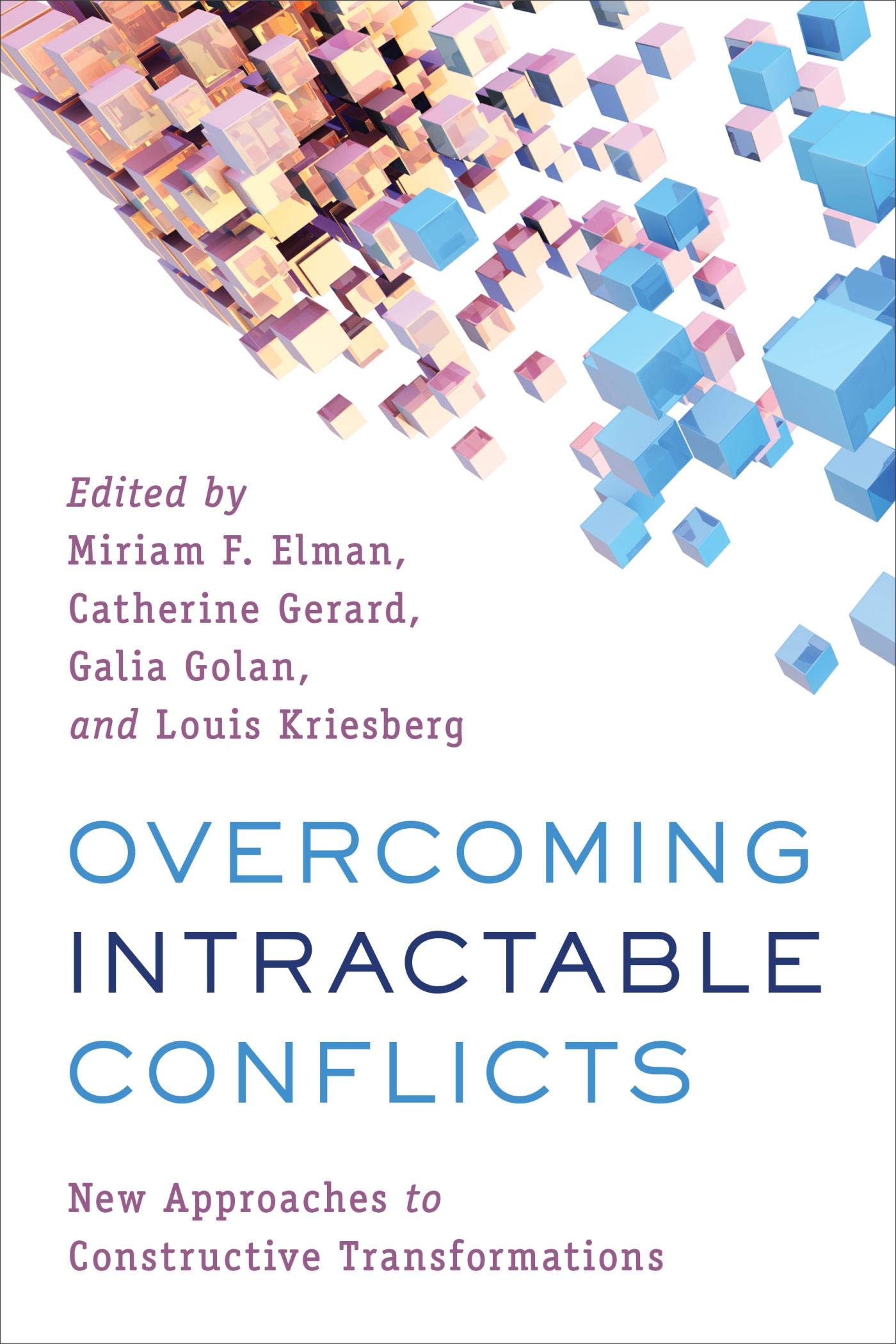 Overcoming Intractable Conflicts: New Approaches to Constructive Transformations by Miriam F ...
