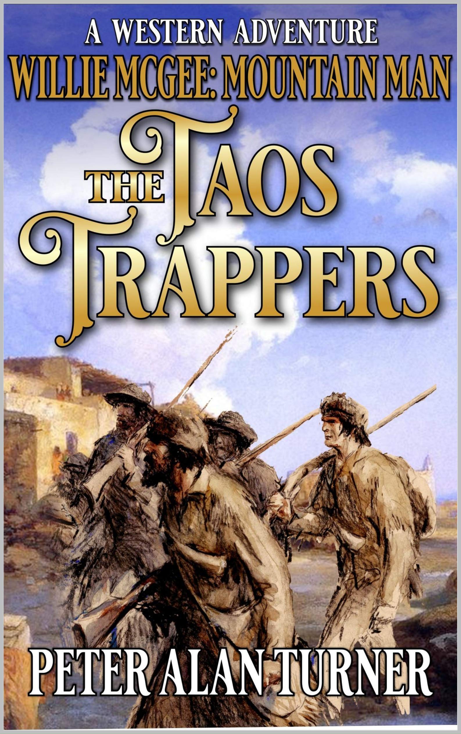Willie McGee: Mountain Man: The Taos Trappers: A Frontier Western ...