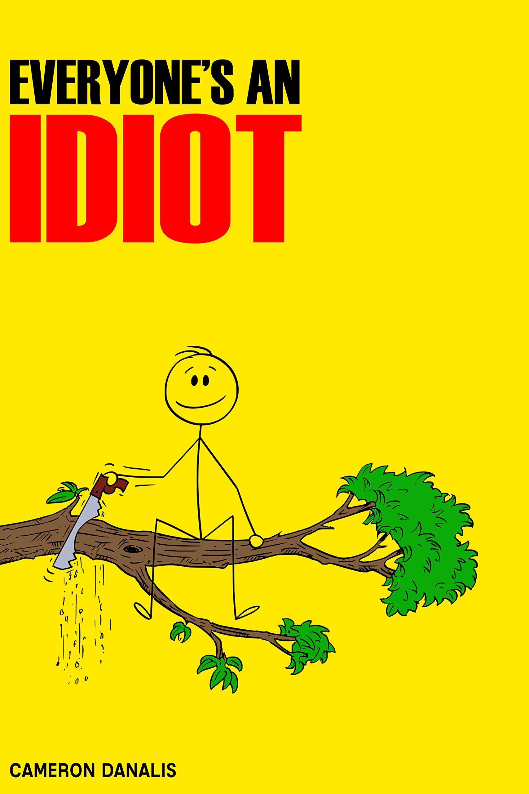 Everyone s An Idiot An Explanation Of Why Everyone Is And How Not To Everyone s An Idiot An Explanation Of Why Everyone Is And How Not To