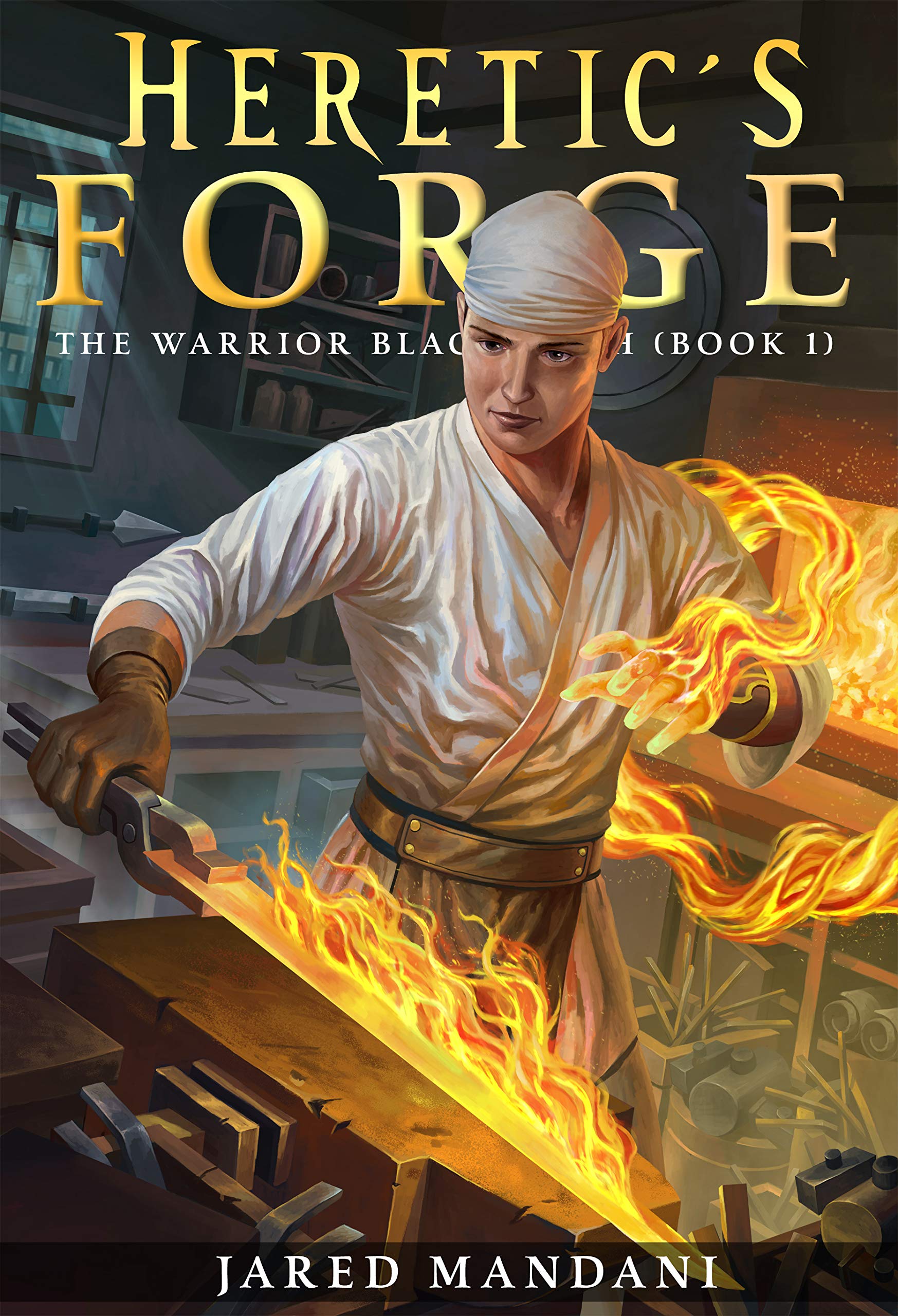 Heretic's Forge (The Warrior Blacksmith #1) by Jared Mandani | Goodreads