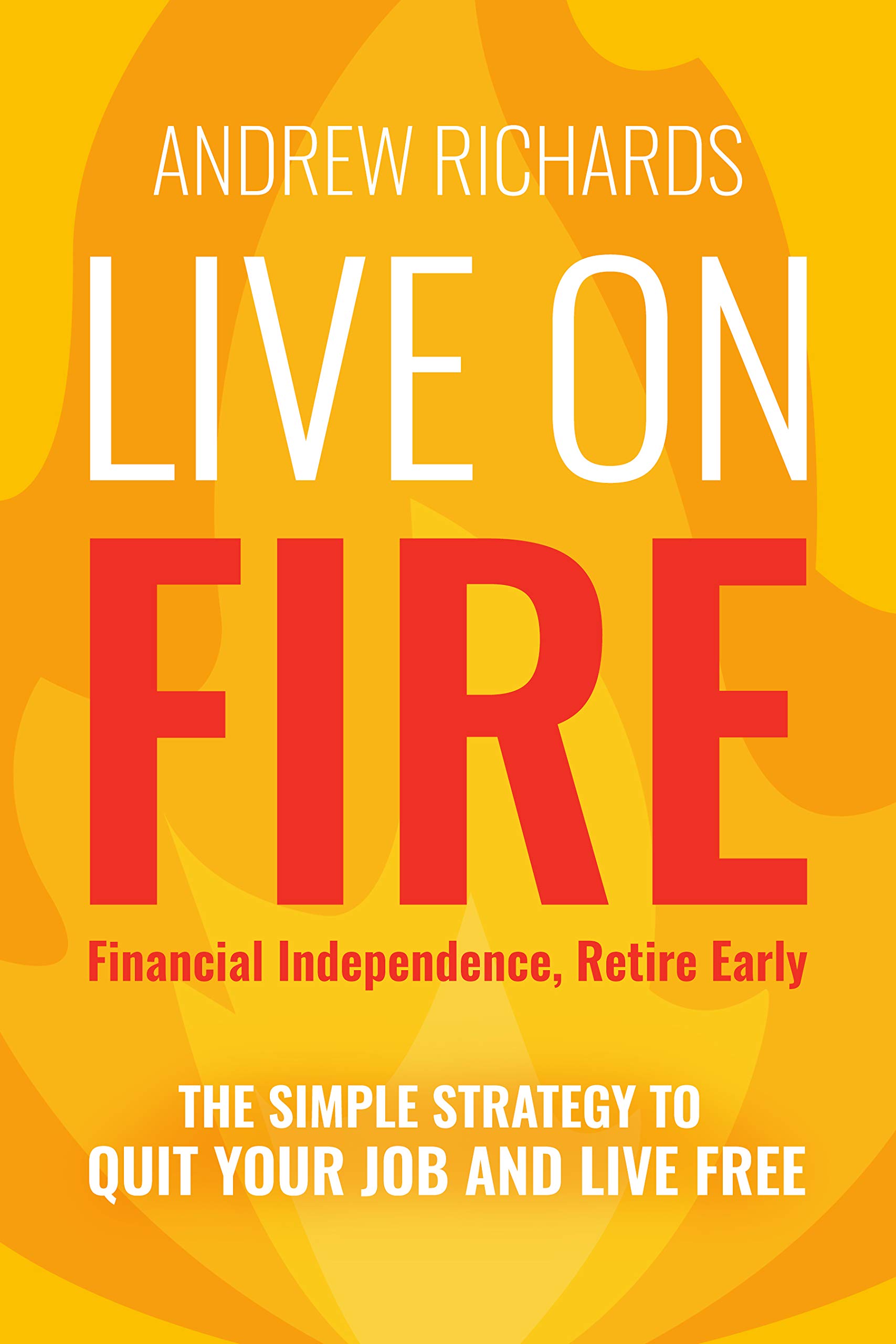 Live on FIRE (Financial Independence Retire Early): The Simple Strategy ...