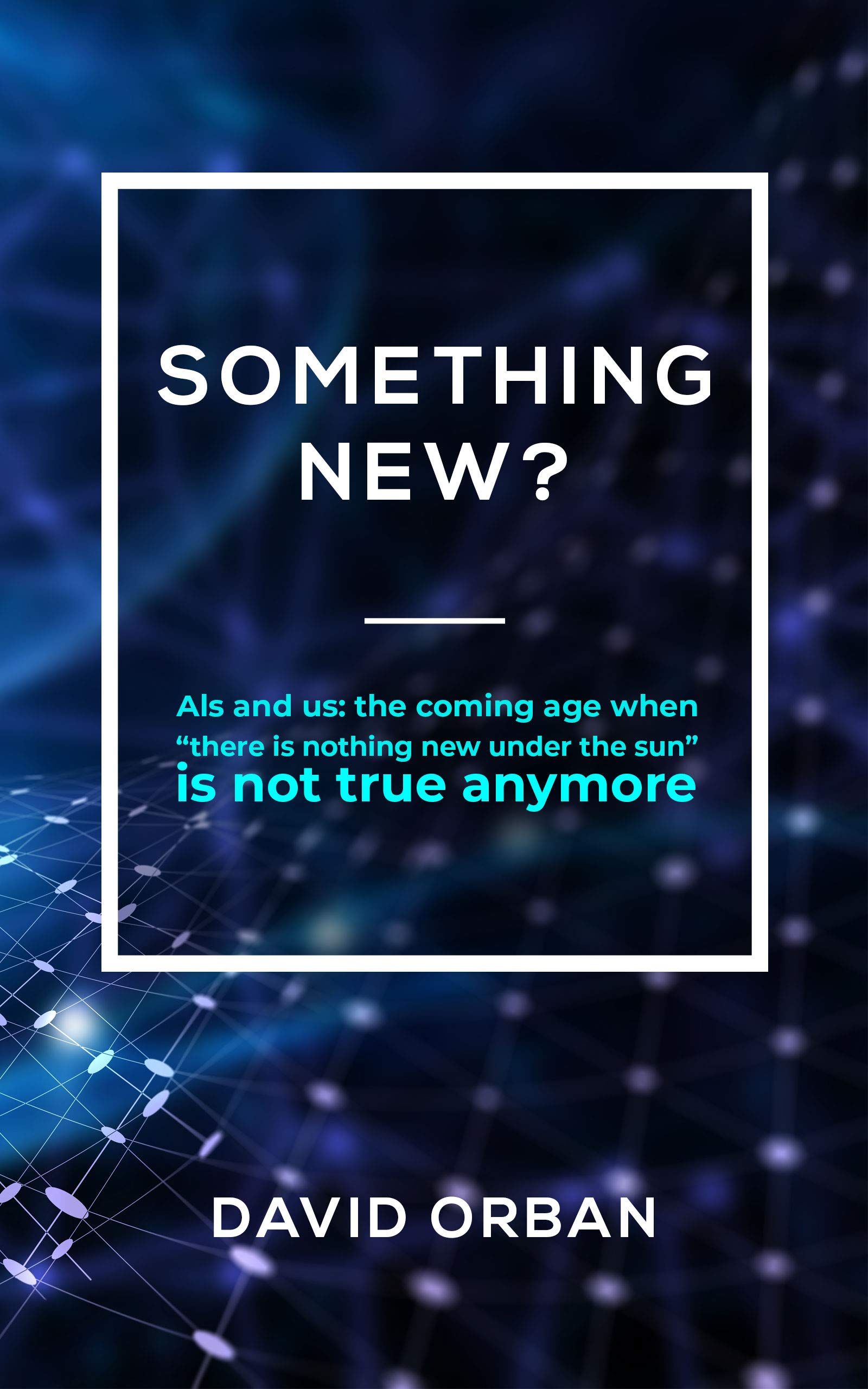 Something New: AIs and us by David Orban | Goodreads
