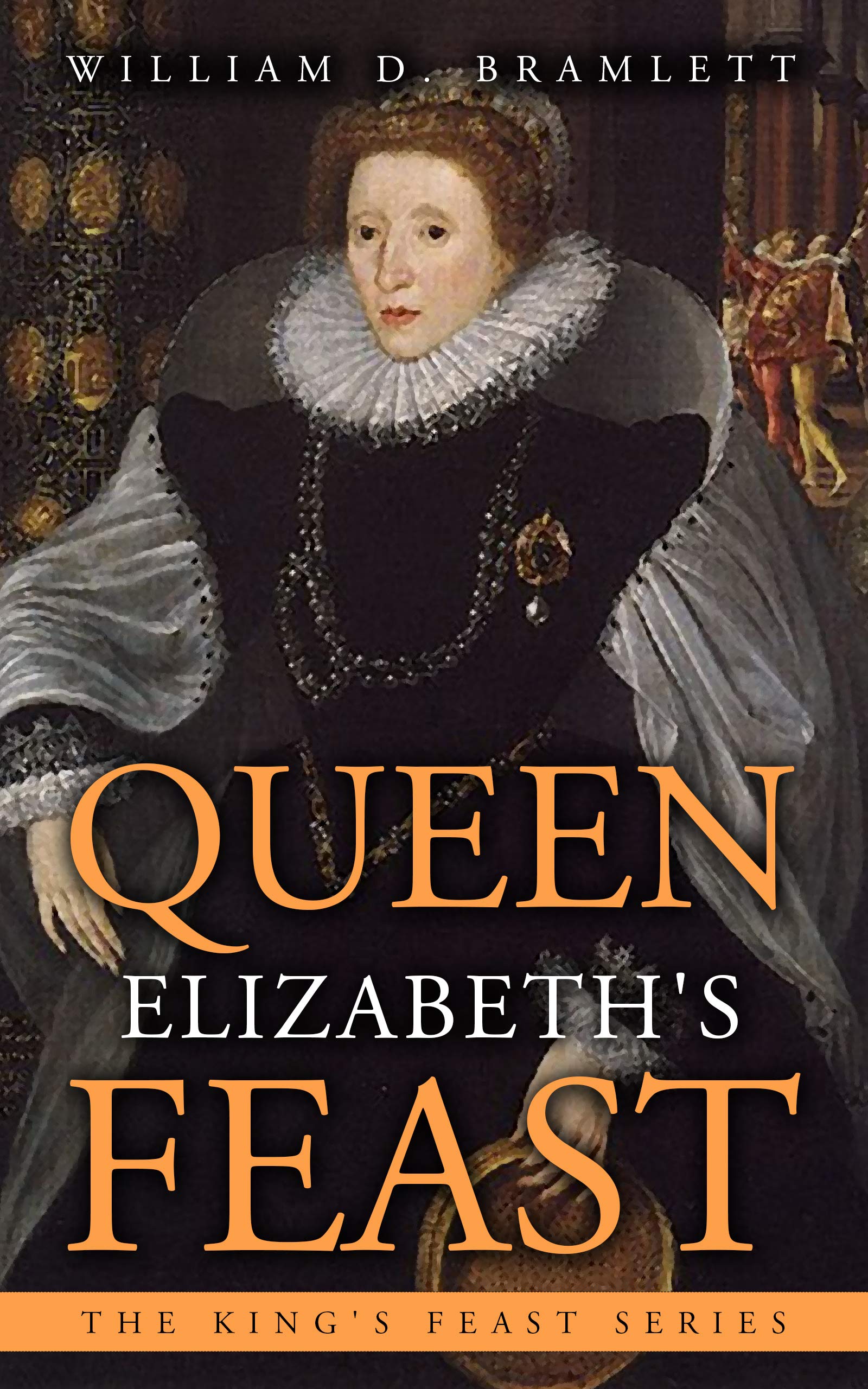 Queen Elizabeth's Feast: The King's Feast Series by William Bramlett ...