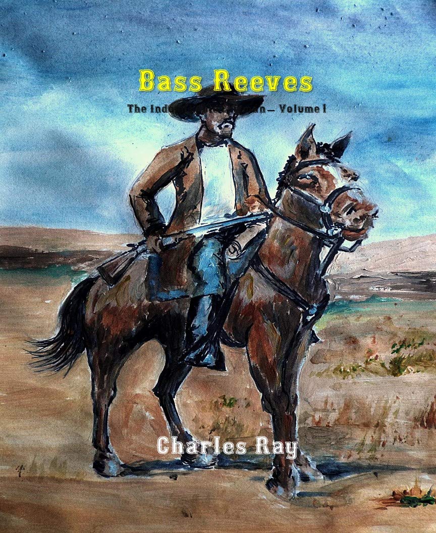 Bass Reeves : The Indomitable Lawman - Volume 1 by Charles Ray | Goodreads