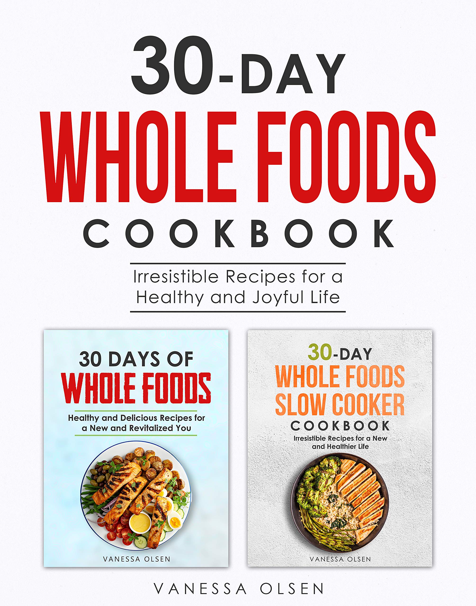 30-Day Whole Foods Cookbook: Irresistible Recipes for a Healthy and ...
