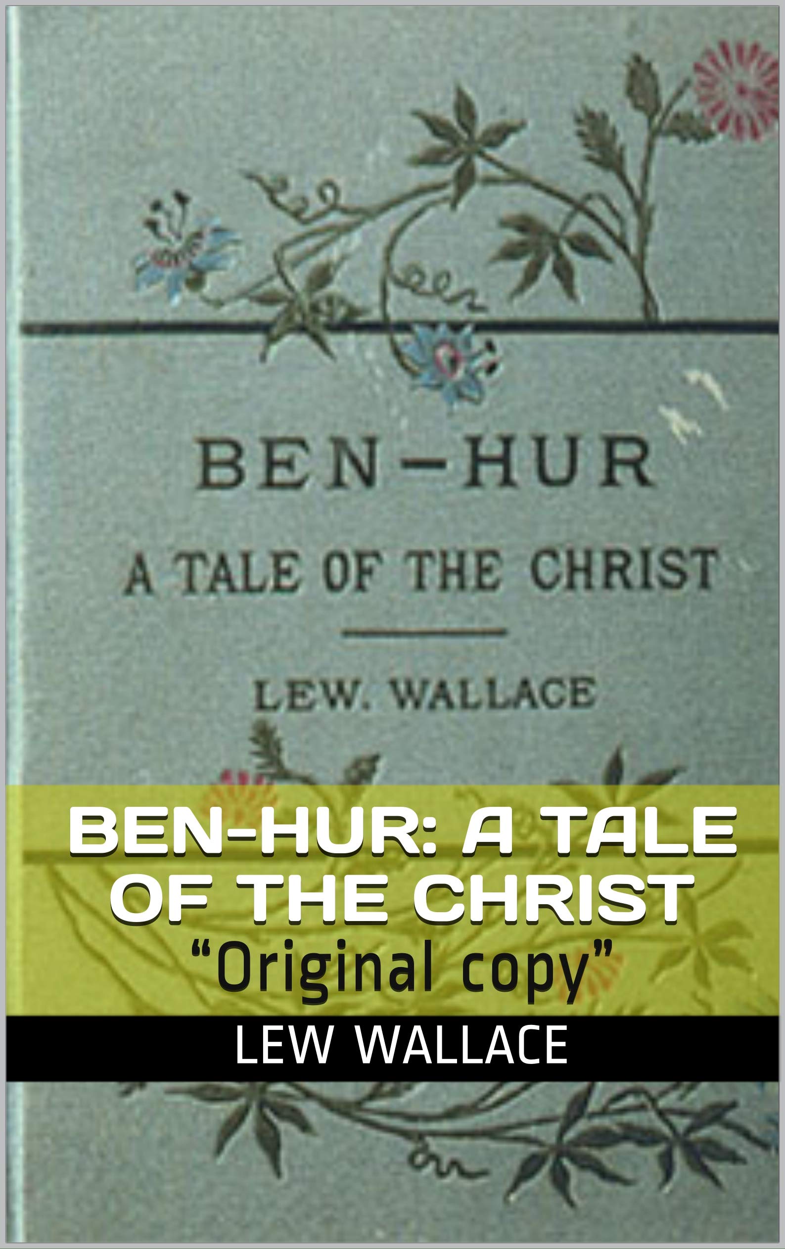 Ben-Hur: A tale of the Christ: “Original copy” by Lew Wallace | Goodreads