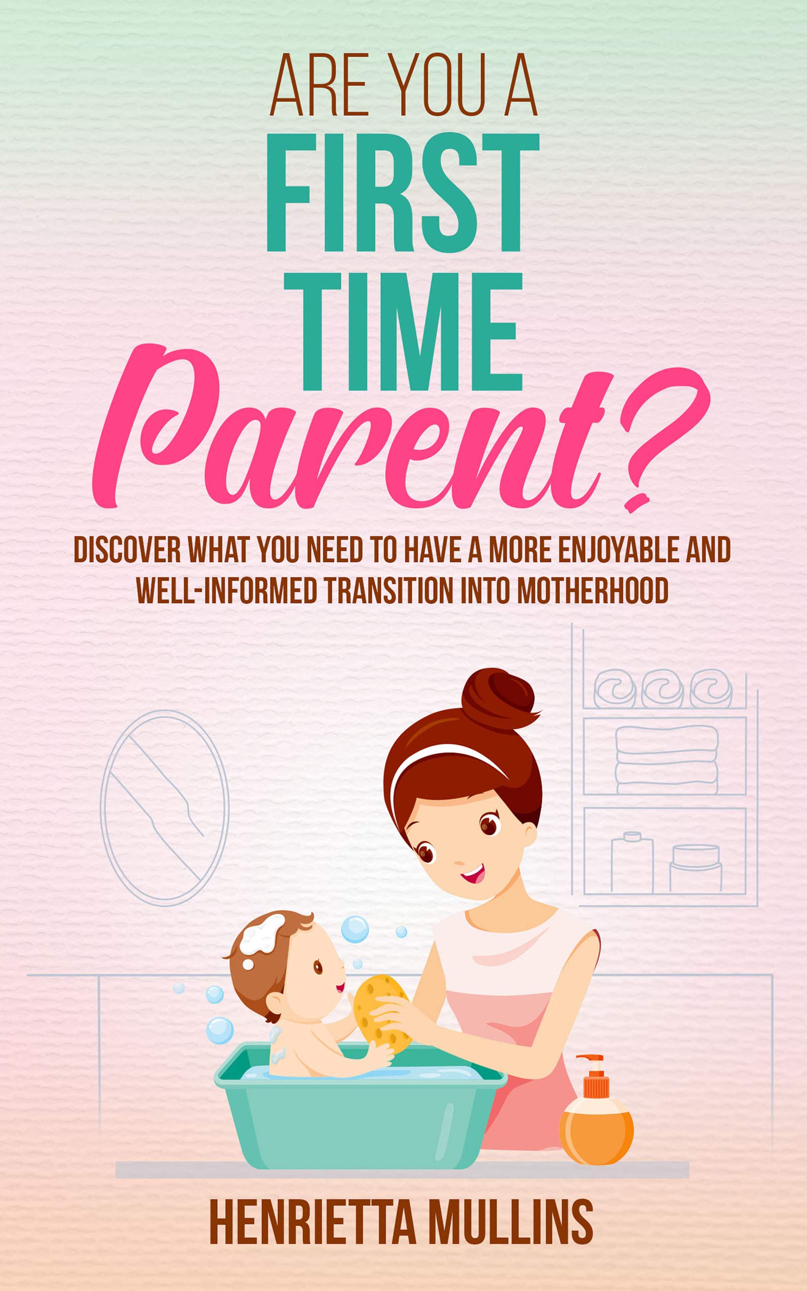 Are You A First Time Parent?: Discover What You Need To Have A More ...