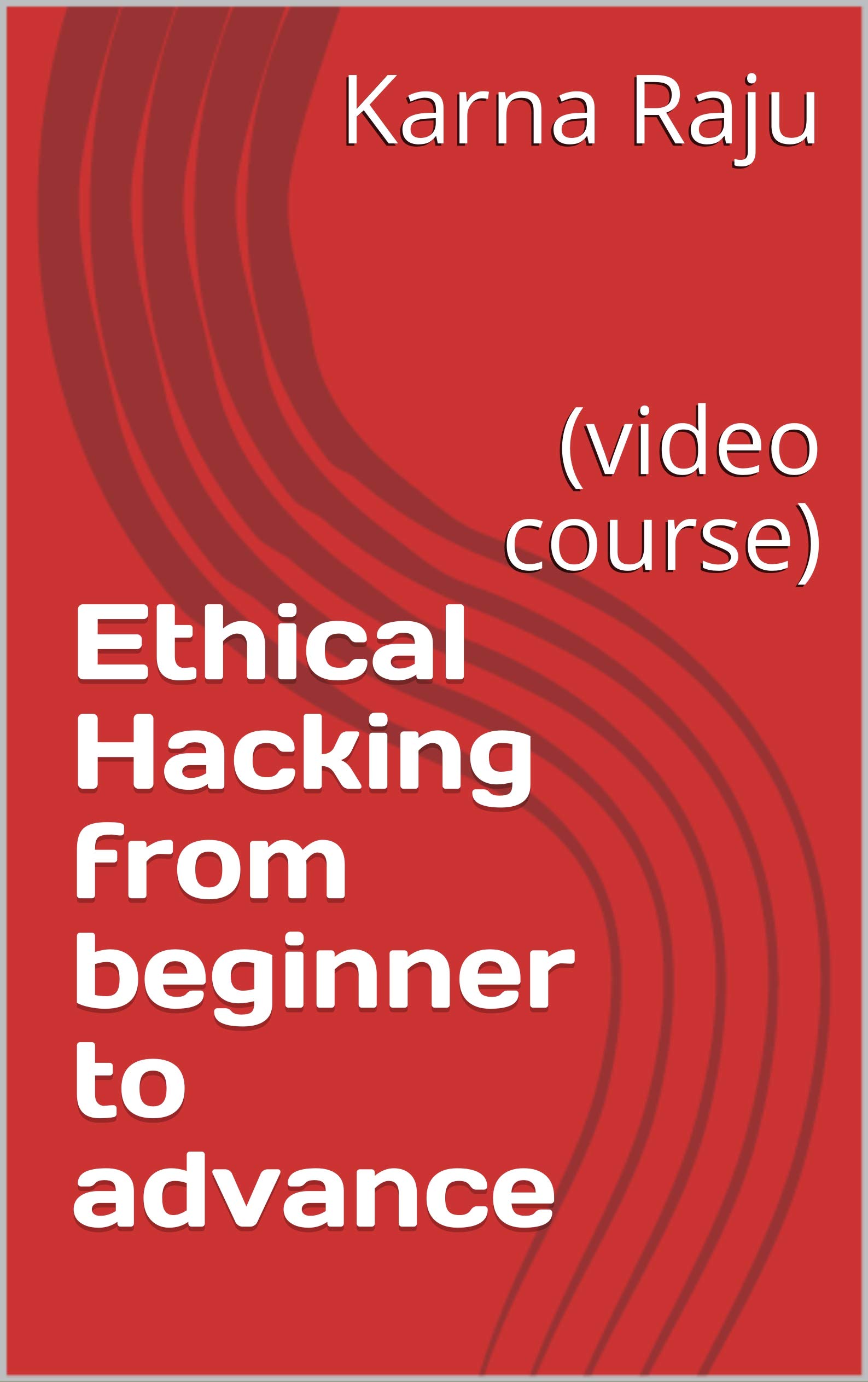 Ethical Hacking from beginner to advance: by Karna Raju | Goodreads